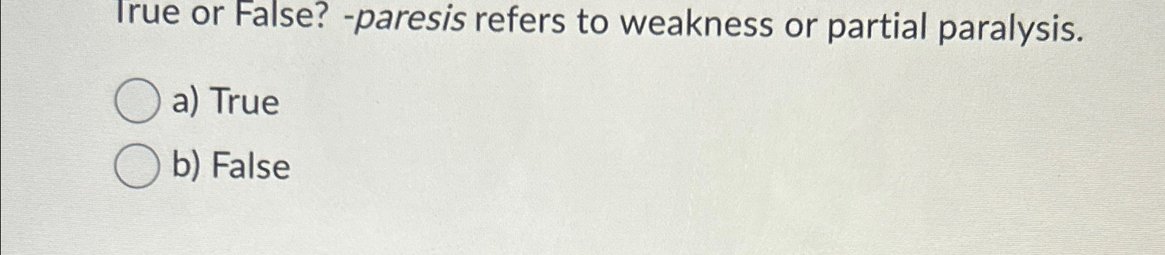 Solved Irue or False? -paresis refers to weakness or partial | Chegg.com