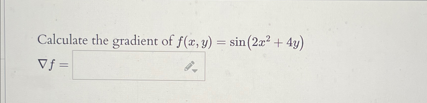 Solved Calculate the gradient of f(x,y)=sin(2x2+4y)gradf= | Chegg.com