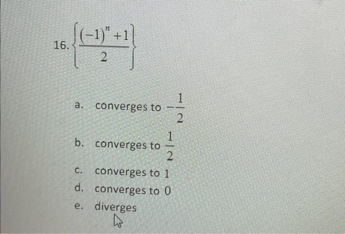 Solved {2(−1)n+1} a. converges to −21 b. converges to 21 c. | Chegg.com