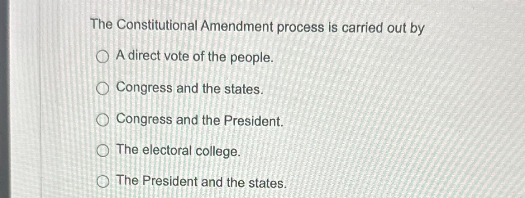 Solved The Constitutional Amendment process is carried out | Chegg.com