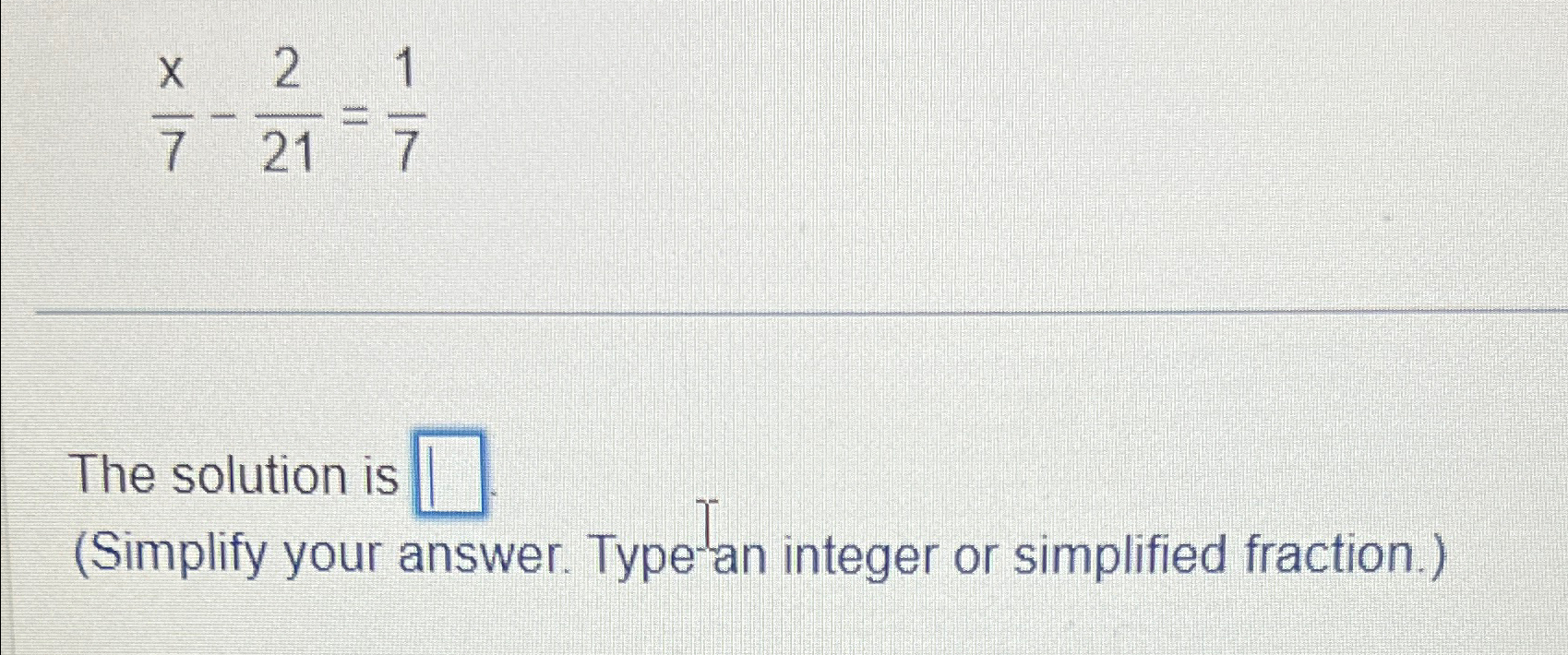 Solved x7-221=17The solution is (Simplify your answer. | Chegg.com