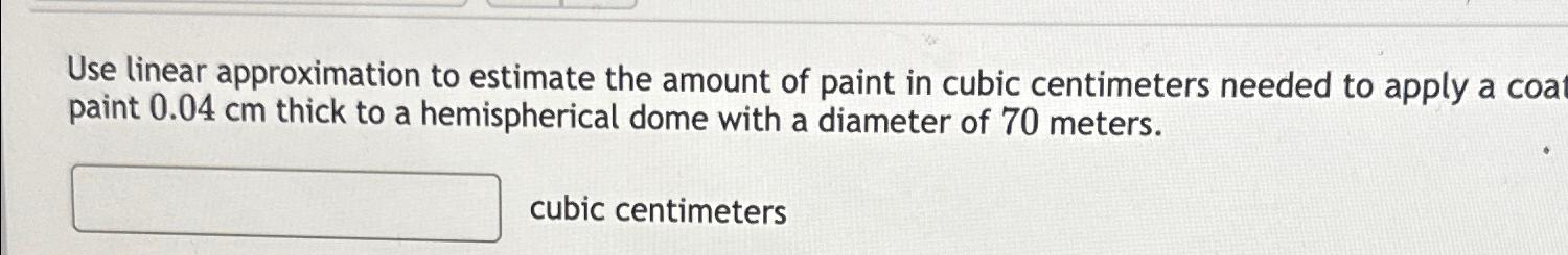 Solved Use linear approximation to estimate the amount of | Chegg.com