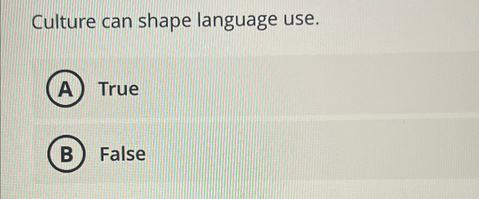 Solved Culture can shape language use.TrueFalse | Chegg.com