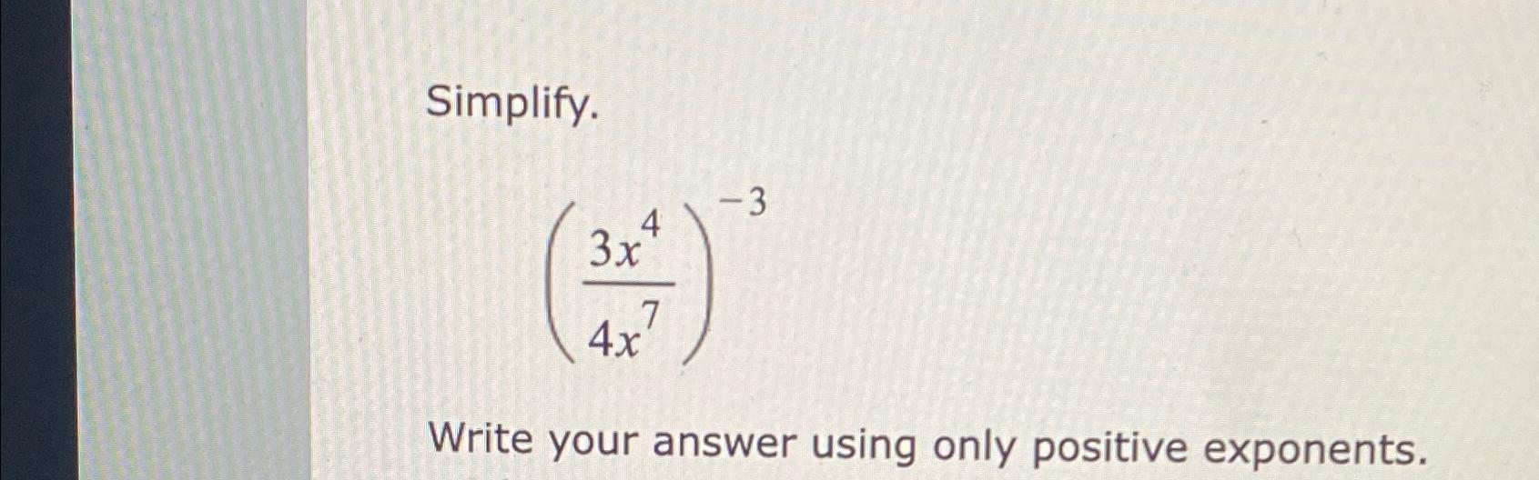 Solved Simplify.(3x44x7)-3Write your answer using only | Chegg.com