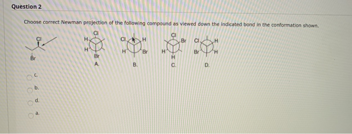 Solved Question 2 Choose correct Newman projection of the | Chegg.com
