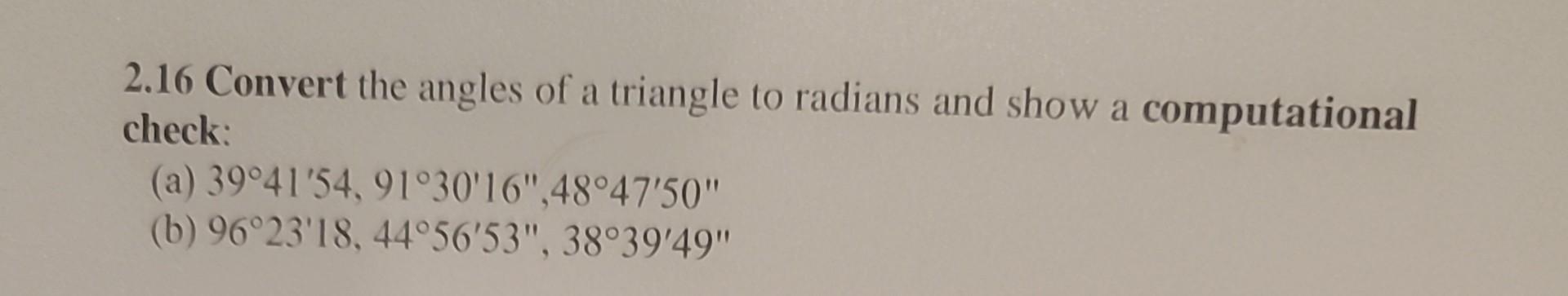 Solved 2.16 Convert the angles of a triangle to radians and | Chegg.com