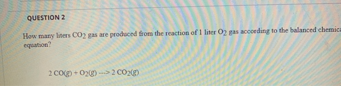 Solved QUESTION 2 How many liters CO2 gas are produced from | Chegg.com