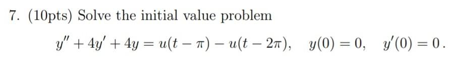 Solved 7. (10pts) Solve the initial value problem | Chegg.com