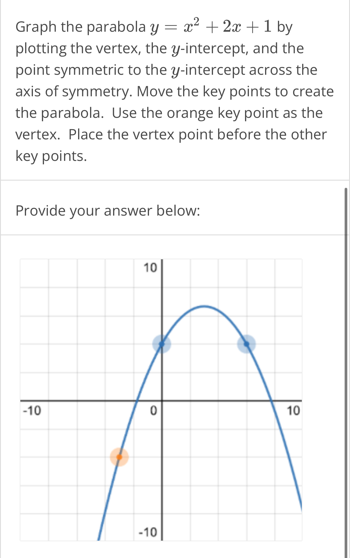 Solved Graph the parabola y=x2+2x+1 ﻿by plotting the vertex, | Chegg.com