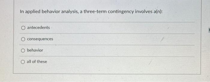 Solved In applied behavior analysis, a three-term | Chegg.com