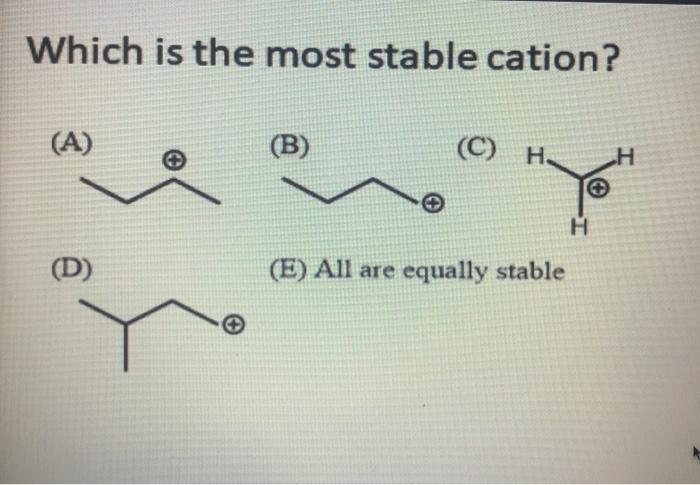 Solved Which is the most stable cation? (A) (B) (C) H. H H | Chegg.com