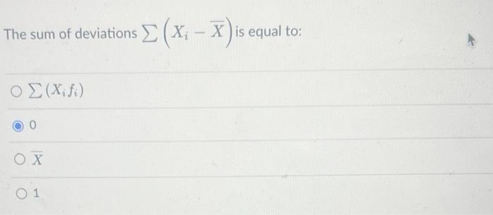 Solved The sum of deviations ∑(Xi−Xˉ) is equal to: ∑(Xifi) 0 | Chegg.com