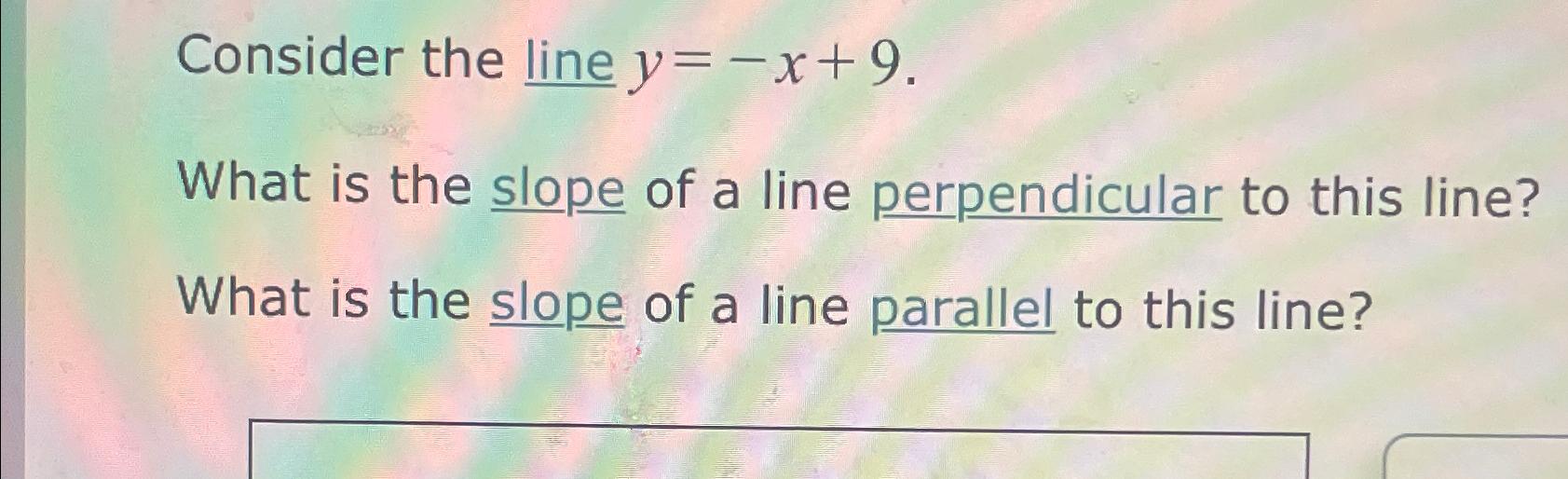Solved Consider the line y=-x+9.What is the slope of a line | Chegg.com