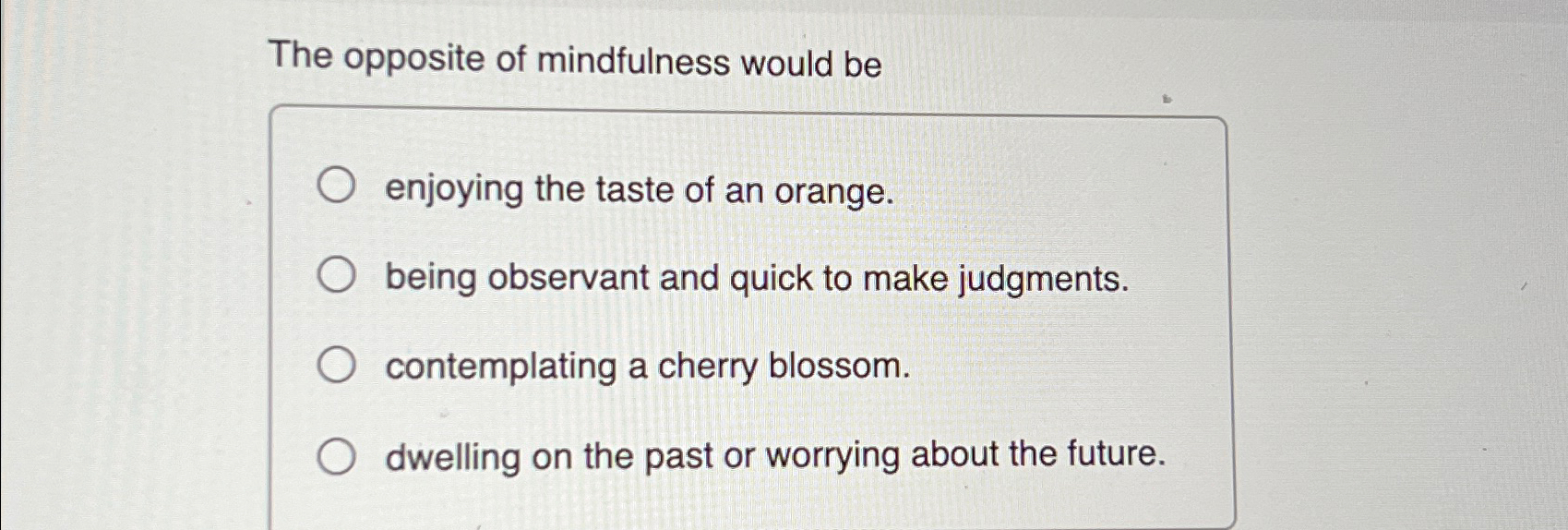 Solved The opposite of mindfulness would beenjoying the | Chegg.com