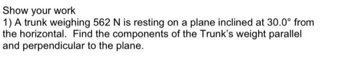 Solved Show your work 1) A trunk weighing 562 N is resting | Chegg.com