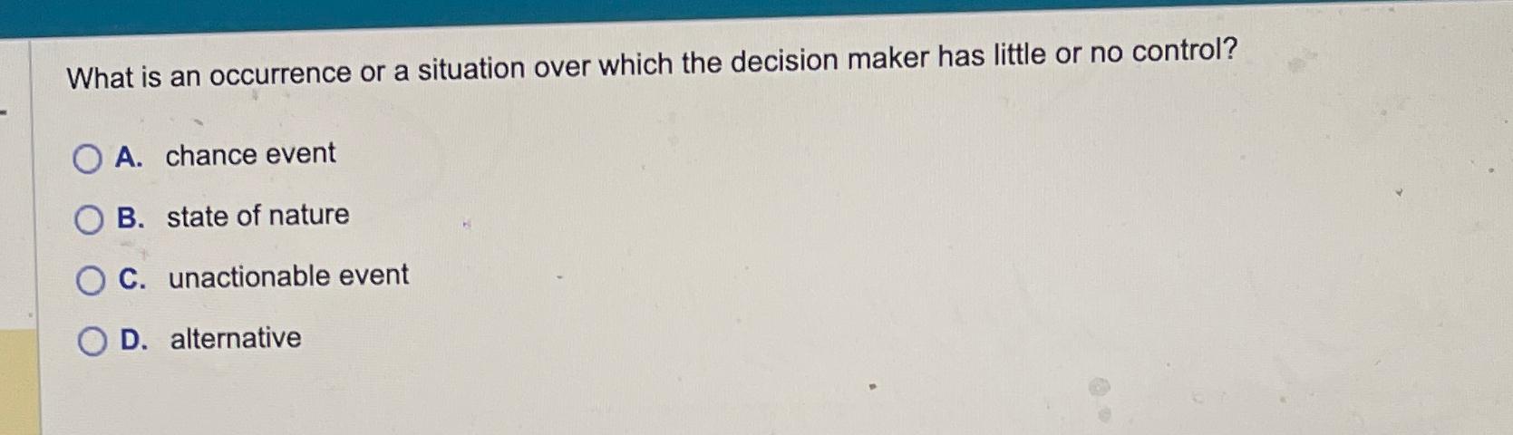 Solved What is an occurrence or a situation over which the | Chegg.com