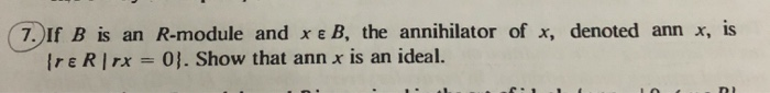 Solved 7. If B is an R-module and x € B, the annihilator of | Chegg.com