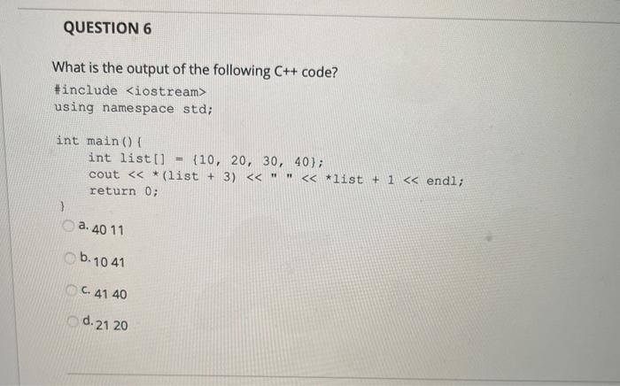Solved QUESTION 6 What is the output of the following C++ | Chegg.com