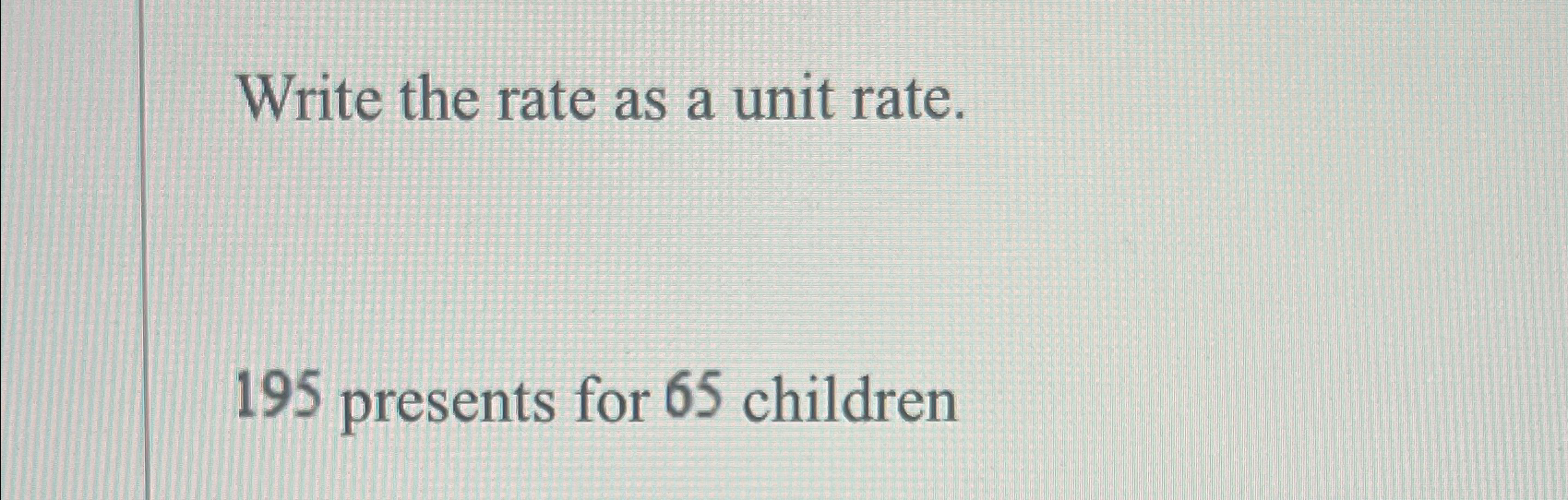 Solved Write the rate as a unit rate.195 ﻿presents for 65 | Chegg.com