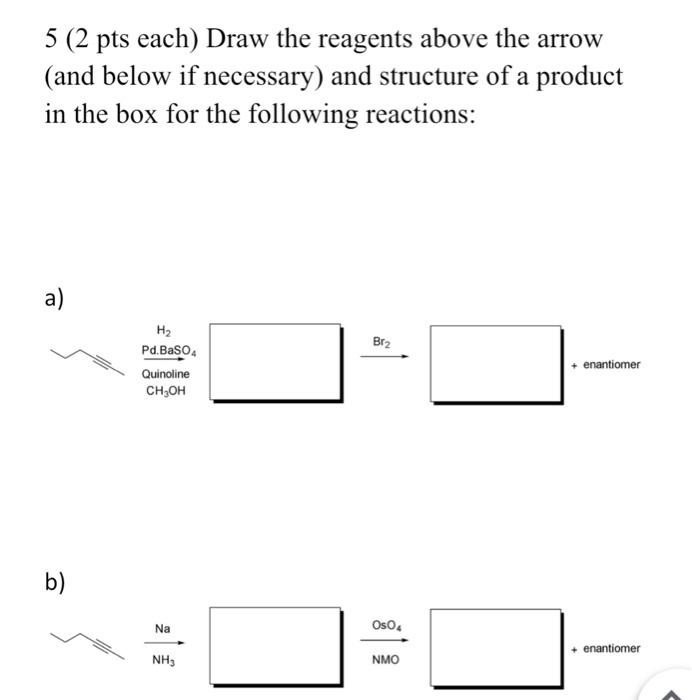 Solved 5 (2 pts each) Draw the reagents above the arrow (and | Chegg.com