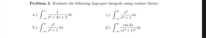 Solved Problem 3: Evaluate the following improper integrals | Chegg.com Solved Problem 3: Evaluate the following improper integrals | Chegg.com
