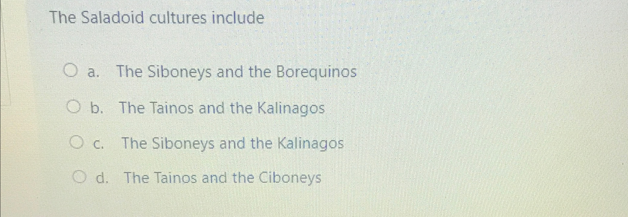 Solved The Saladoid cultures includea. ﻿The Siboneys and the | Chegg.com