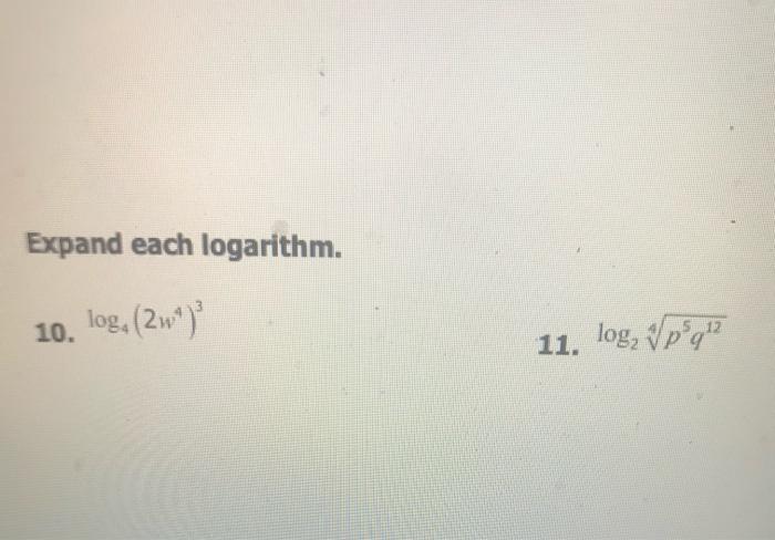 Solved Expand each logarithm. 10. log. (2w*) 11. log, p3712 | Chegg.com