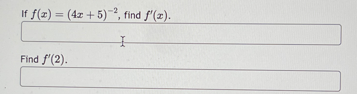 Solved If f(x)=(4x+5)-2, ﻿find f'(x)Find f'(2). | Chegg.com
