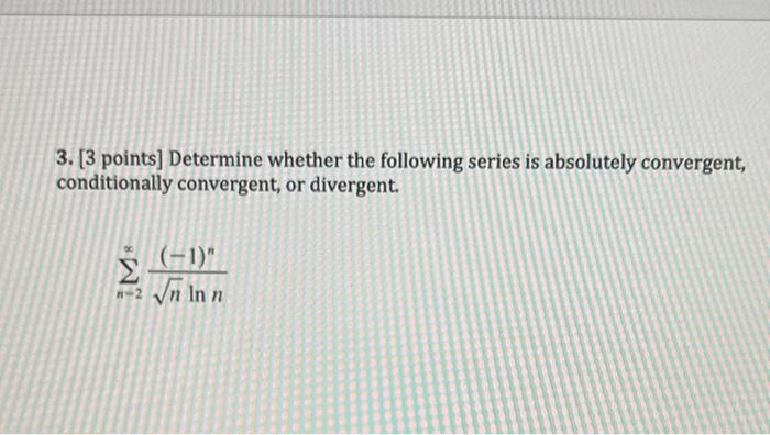 Solved 3. [3 points) Determine whether the following series | Chegg.com