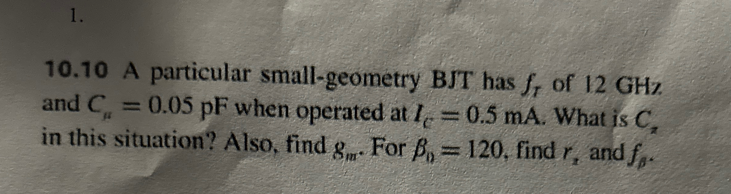 Solved 10.10 ﻿A particular small-geometry BJT has fT ﻿of 12 | Chegg.com