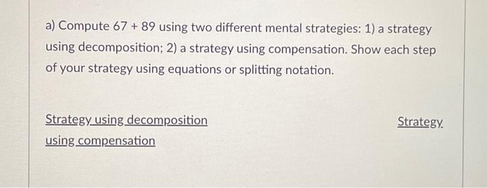 Solved a) Compute 67 + 89 using two different mental | Chegg.com