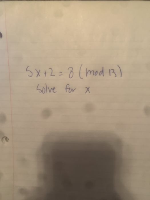 Solved 5x+2=8 (mod 13) solve for X | Chegg.com