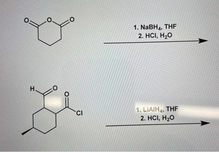 Solved 1. NaBH4,THF 2. HCl,H2O 1. LiAlH4,THF 2. HCl,H2O | Chegg.com
