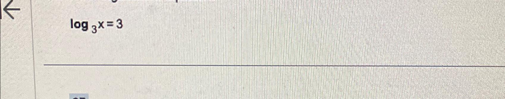 Solved log3x=3 | Chegg.com