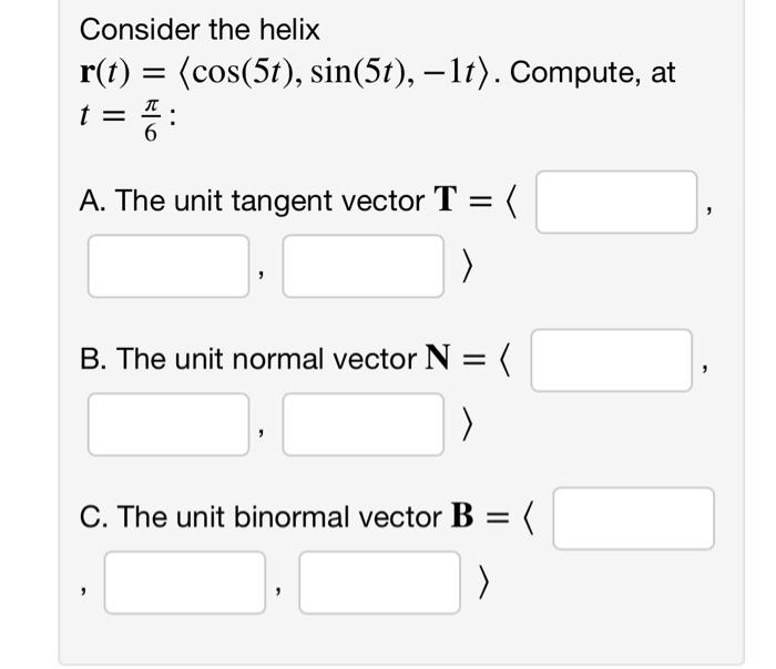 Solved Consider the helix r(t)= cos(5t),sin(5t),−1t . | Chegg.com