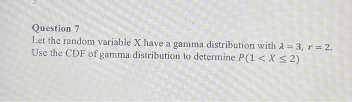 Question 7 Let the random variable X have a gamma | Chegg.com