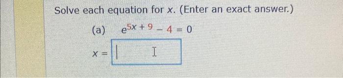 Solved Solve each equation for x. (Enter an exact answer.) | Chegg.com