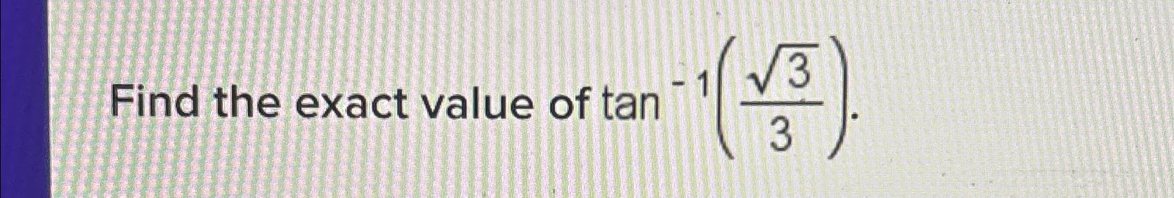 Solved Find the exact value of tan-1(323). | Chegg.com