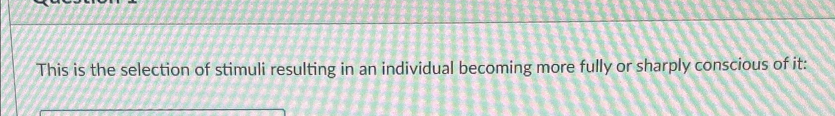 Solved This is the selection of stimuli resulting in an | Chegg.com