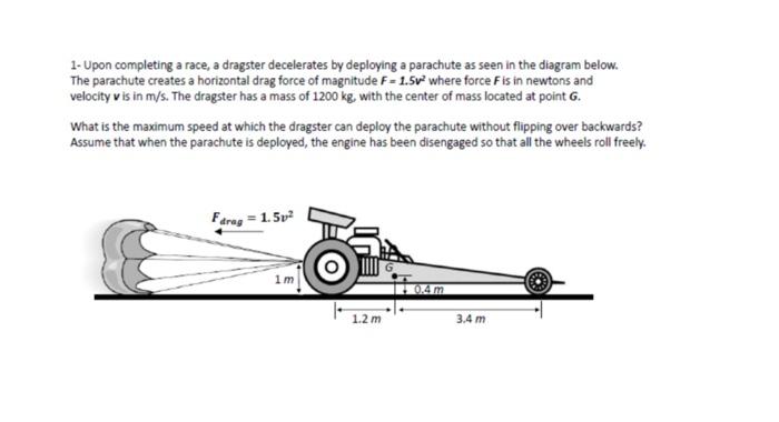 Solved 1- Upon completing a race, a dragster decelerates by | Chegg.com