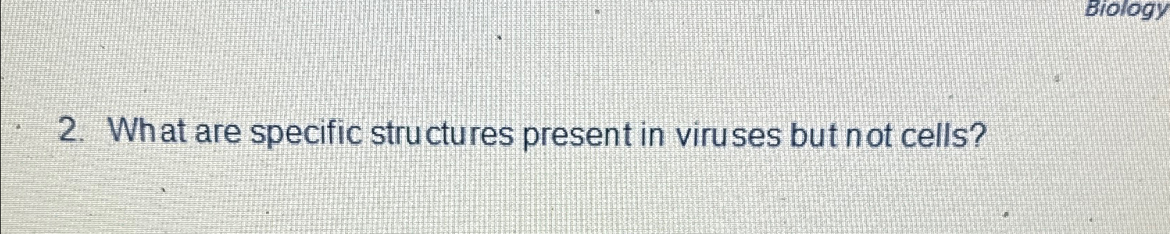 Solved What are specific stru ctures present in viruses but | Chegg.com