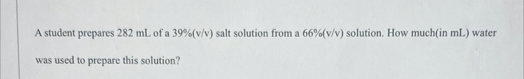 Solved A student prepares 282mL ﻿of a 39%(vv) ﻿salt solution | Chegg.com