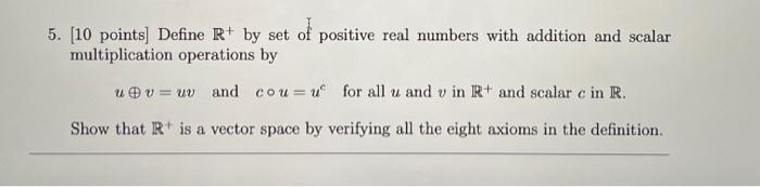 Solved 5. [ 10 points] Define R+by set of positive real | Chegg.com