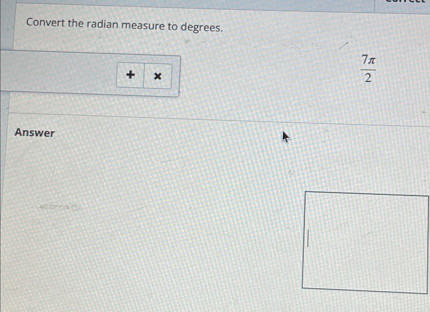 Solved Convert the radian measure to degrees.7π2Answer | Chegg.com