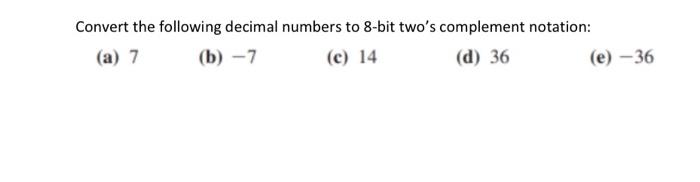 Solved Convert the following decimal numbers to 8-bit two's | Chegg.com