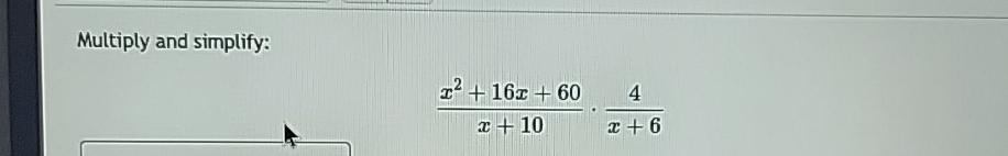 Solved Multiply and simplify:x2+16x+60x+10*4x+6 | Chegg.com