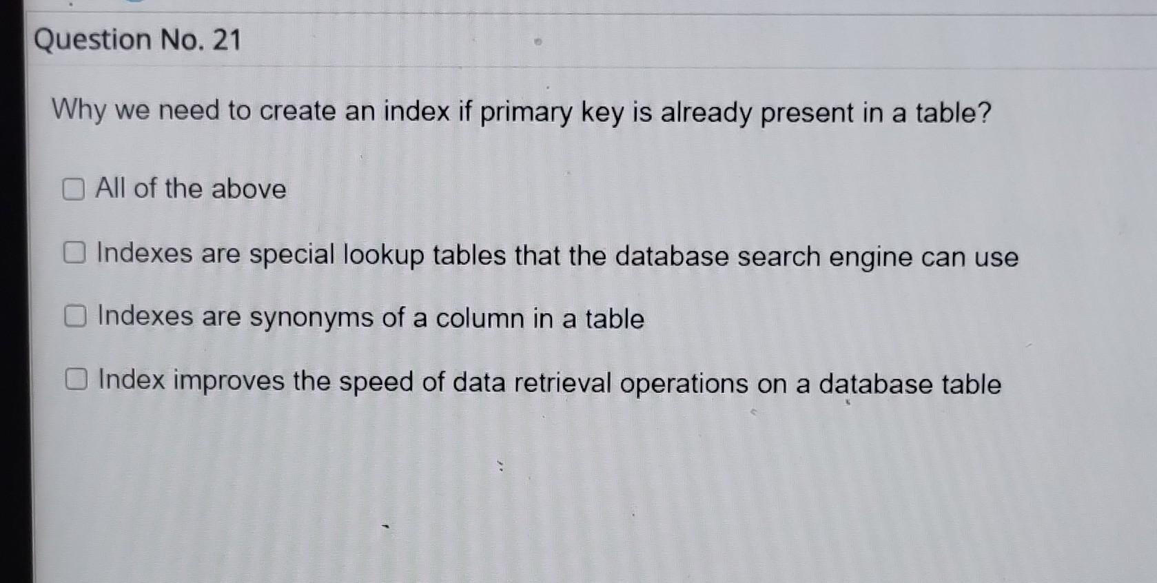 Solved Why we need to create an index if primary key is | Chegg.com