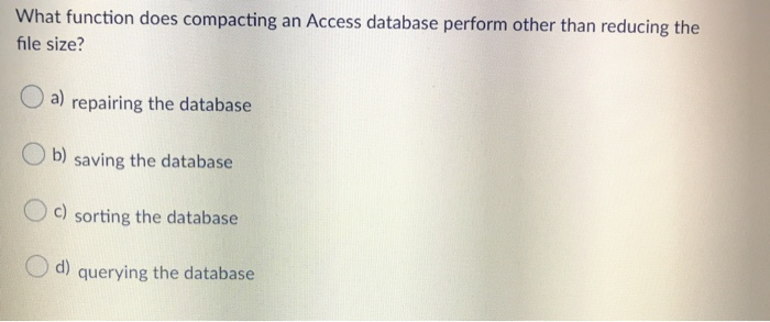 Solved What function does compacting an Access database | Chegg.com