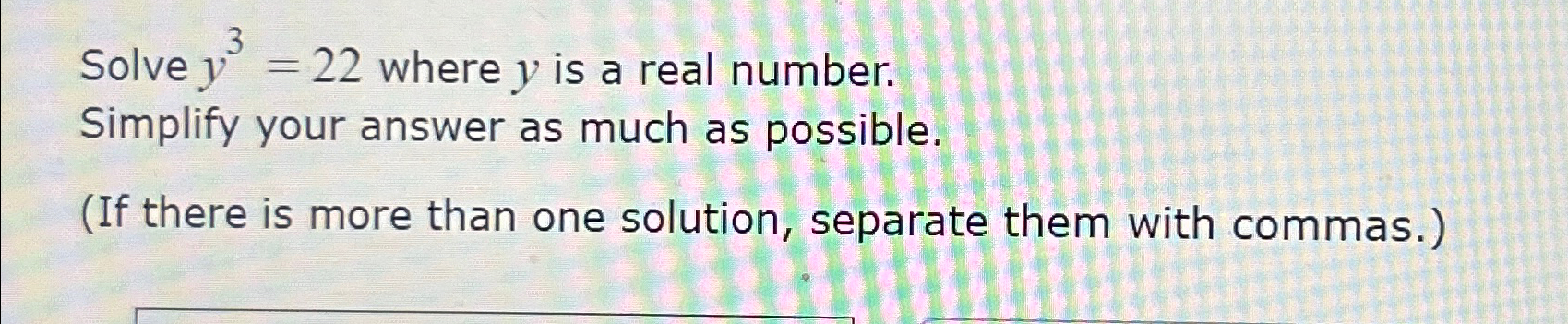 Solved Solve y3=22 ﻿where y ﻿is a real number.Simplify your | Chegg.com