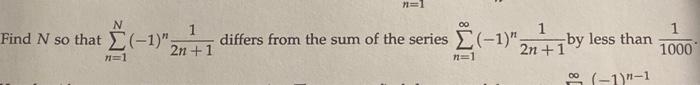 Solved Find N so that ∑n=1N(−1)n2n+11 differs from the sum | Chegg.com